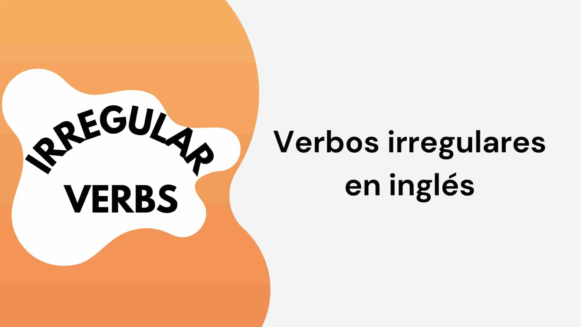 Verbos irregulares en inglés. Aprende todo sobre ellos - Beanglo